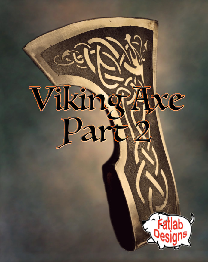Making a Viking Axe - Part 2 - Fatlab Designs